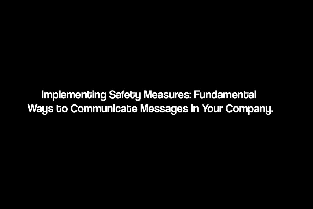 Implementing Safety Measures: Fundamental Ways to Communicate Messages ...