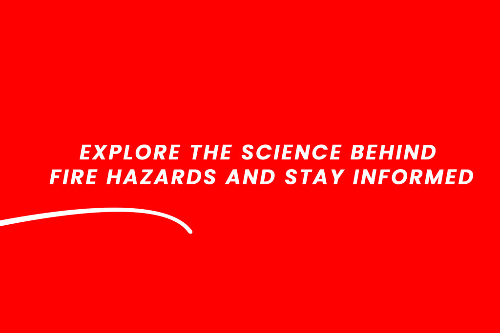 Explore the Science Behind Fire Hazards and Stay Informed – Powerpro ...